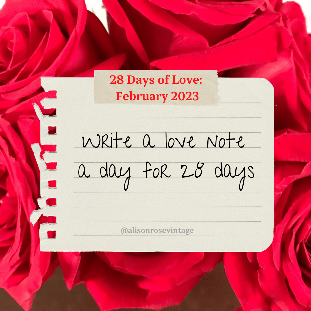 28 Days of Love: Write a love note a day in February– Alison Rose Vintage